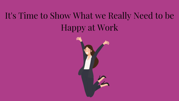 It's Time to Show What we Really Need to be Happy at Work - Mom's ...