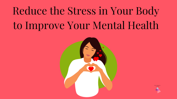 Reduce the Stress in Your Body to Improve Your Mental Health - Mom's ...