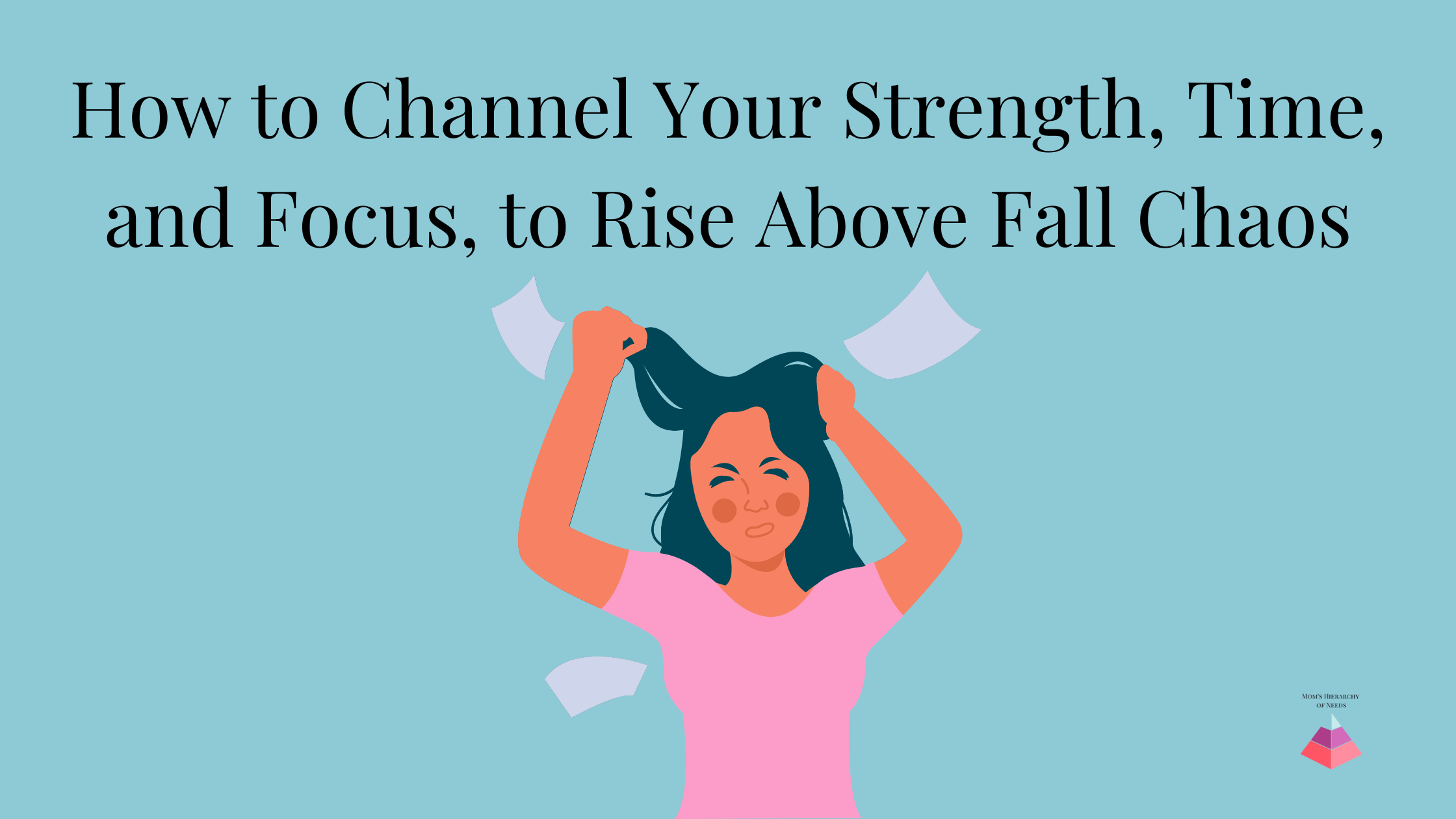 How to Channel Your, Strength, Time and Focus to Rise Above Fall Chaos ...