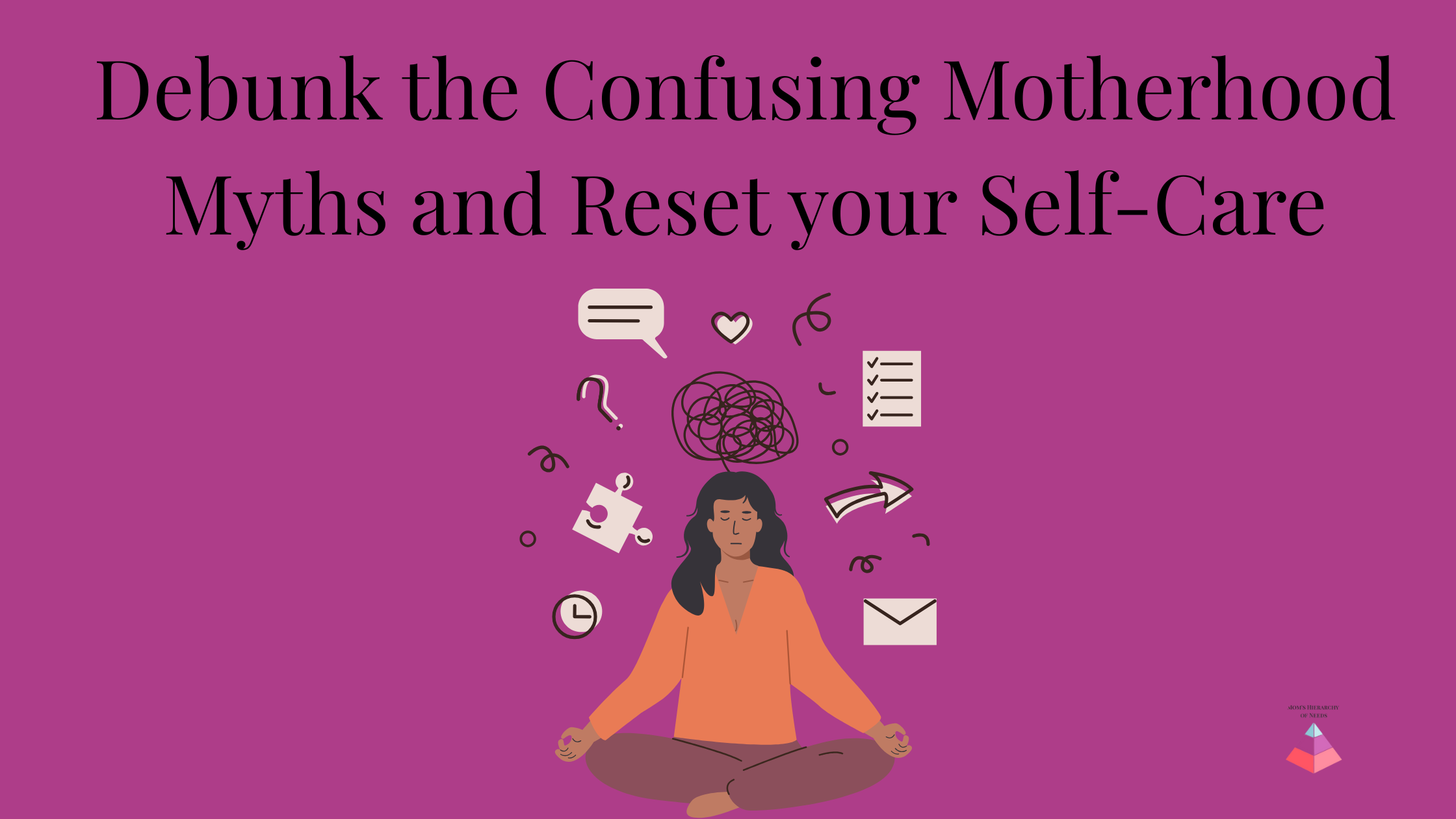 Debunk the Confusing Motherhood Myths and Reset your Self-Care - Mom's ...
